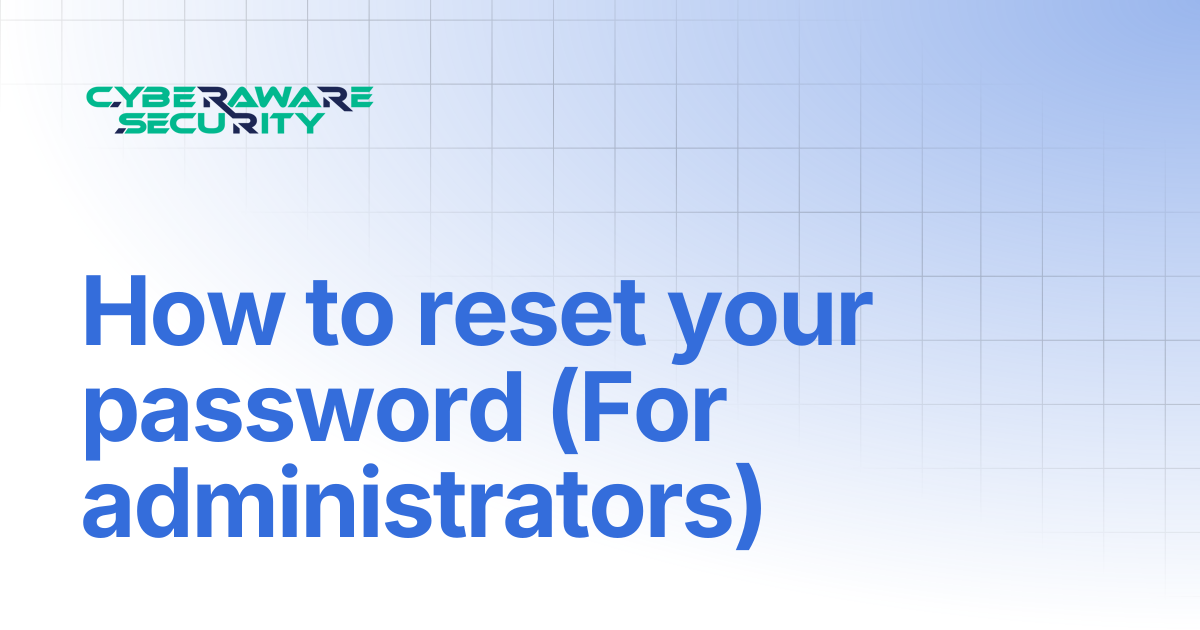 How to reset your password (For administrators) | Welcome to Cyberaware ...