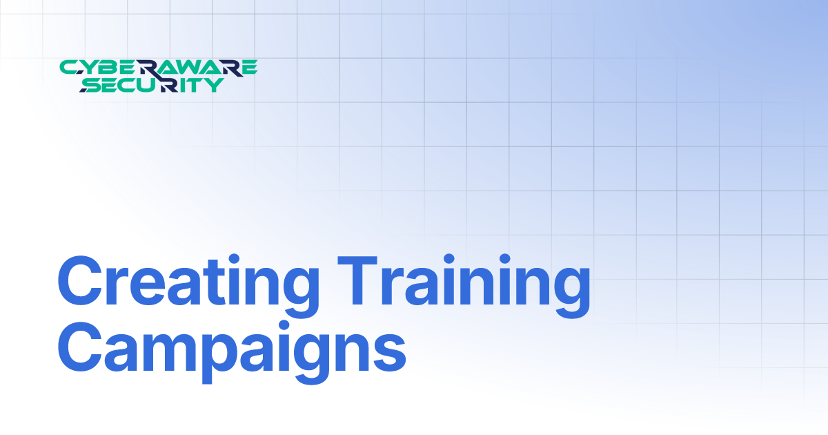 Creating Training Campaigns | Welcome to Cyberaware Security Knowledge Base
