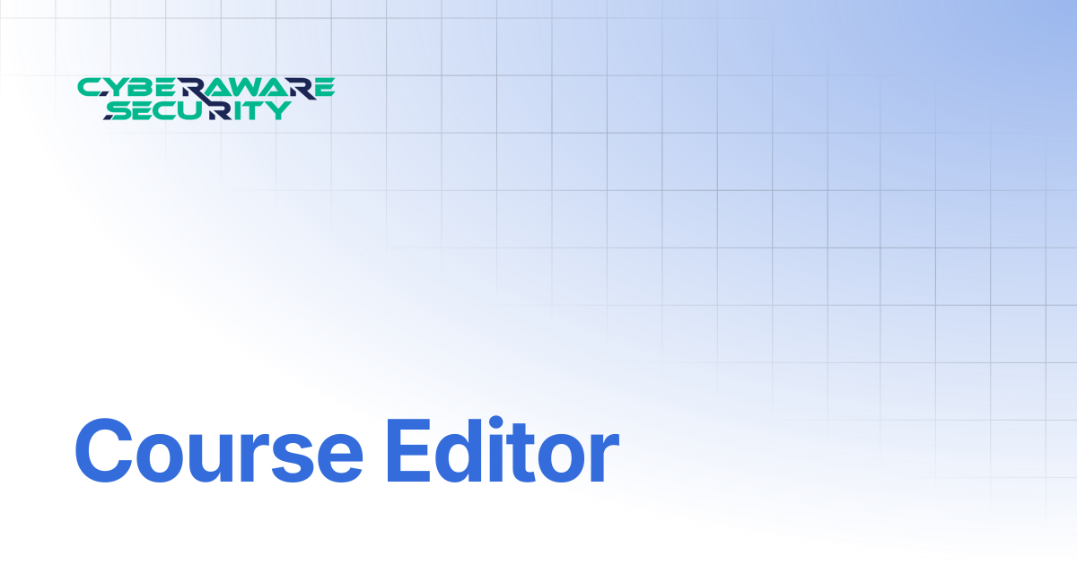 Course Editor | Welcome to Cyberaware Security Knowledge Base